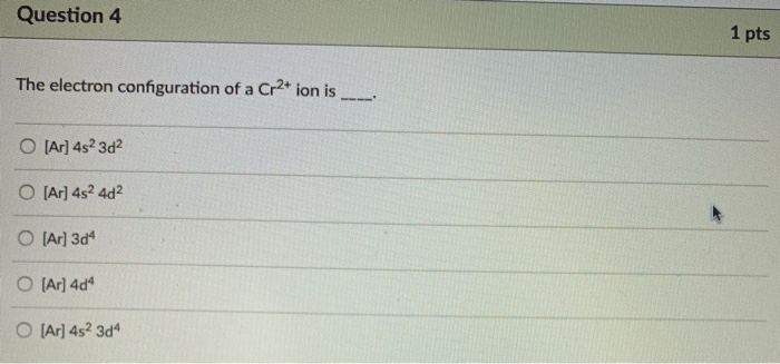 Solved Question 4 1 Pts The Electron Configuration Of A Cr2
