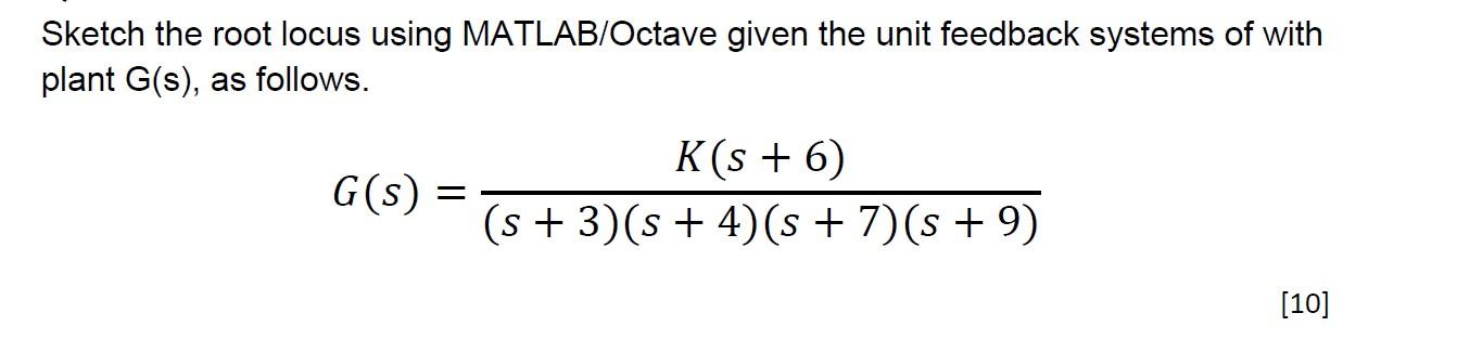 Solved Sketch the root locus using MATLAB/Octave given the | Chegg.com