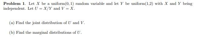 Solved Problem 1. Let X be a uniform (0,1) random variable | Chegg.com