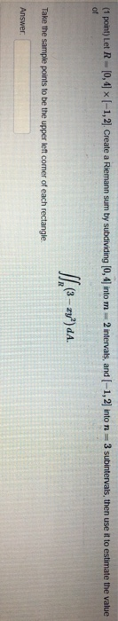 Solved (1 point) Let R-[0,4] x[-1,2] Create a Riemann sum by | Chegg.com