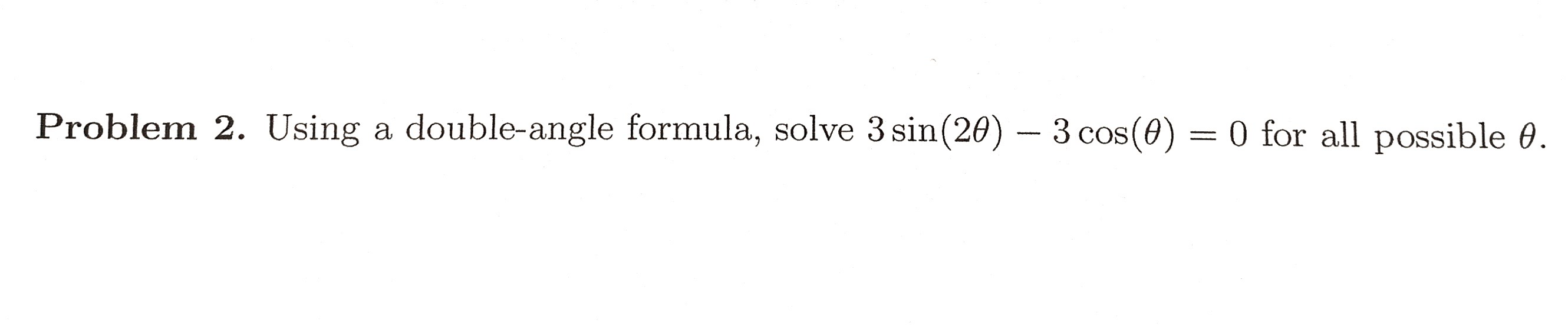 Solved Problem 2. Using a double-angle formula, solve 3 | Chegg.com