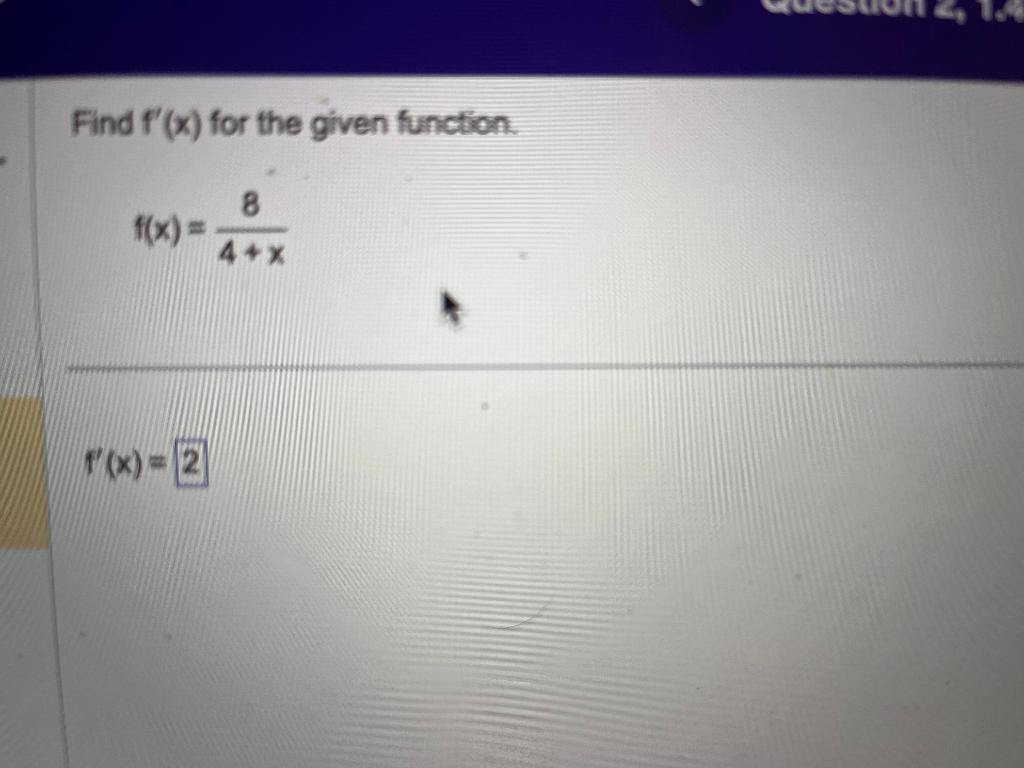 Solved Find f′(x) for the given function. f(x)=4+x8 f′(x)=2 | Chegg.com