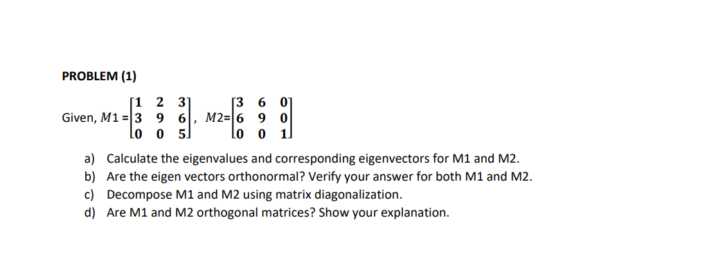 Solved Given, M1=⎣⎡130290365⎦⎤,M2=⎣⎡360690001⎦⎤ a) Calculate | Chegg.com