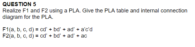 Solved QUESTION 5 Realize F1 and F2 using a PLA. Give the | Chegg.com