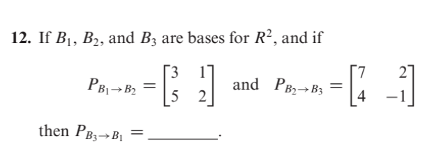 Solved 12. If B₁, B₂, and B3 are bases for R², and if [3 | Chegg.com