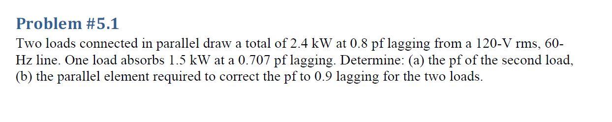 Solved Problem #5.1 Two loads connected in parallel draw a | Chegg.com