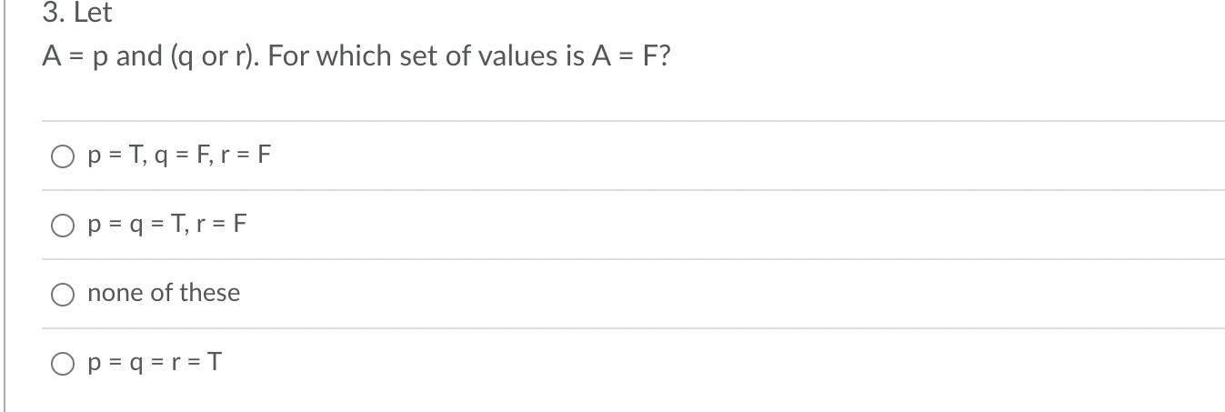Solved A=p and (q or r ). For which set of values is A=F ? | Chegg.com