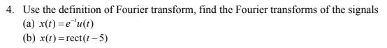 Solved 4. Use the definition of Fourier transform, find the | Chegg.com