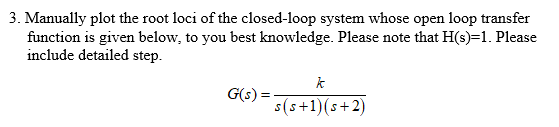 Solved 3. Manually plot the root loci of the closed-loop | Chegg.com