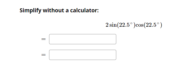 Solved Simplify without a calculator: 2 sin(22.5° | Chegg.com