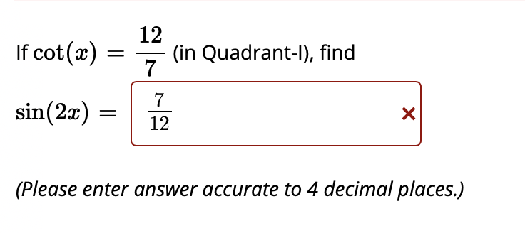 Solved If cot(x)=712 (in Quadrant-I), find sin(2x)= (Please | Chegg.com