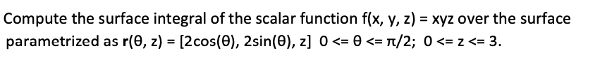 Solved Compute the surface integral of the scalar function | Chegg.com