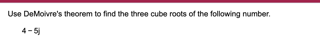 Solved Use DeMoivre's theorem to find the three cube roots | Chegg.com