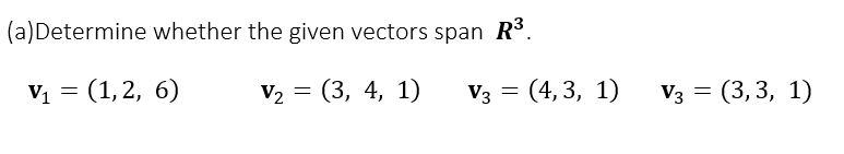 Solved (a)Determine whether the given vectors span R3. Vi = | Chegg.com