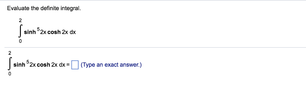 Solved Evaluate the definite integral. 2 sinh 2x cosh 2x dx | Chegg.com