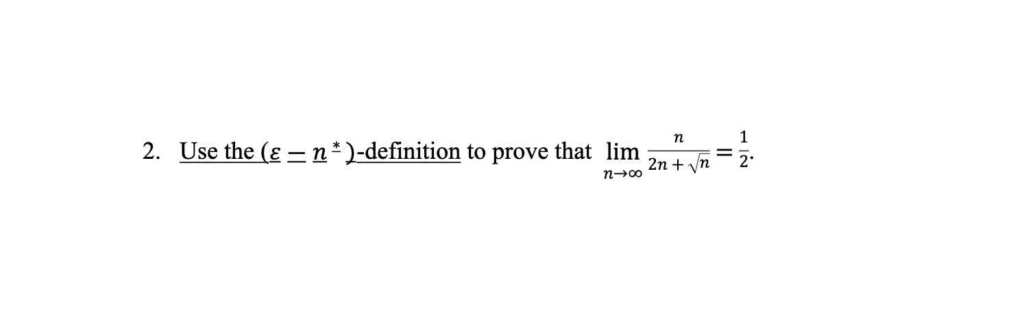 Solved n 2. Use the (ε = n* )-definition to prove that lim | Chegg.com