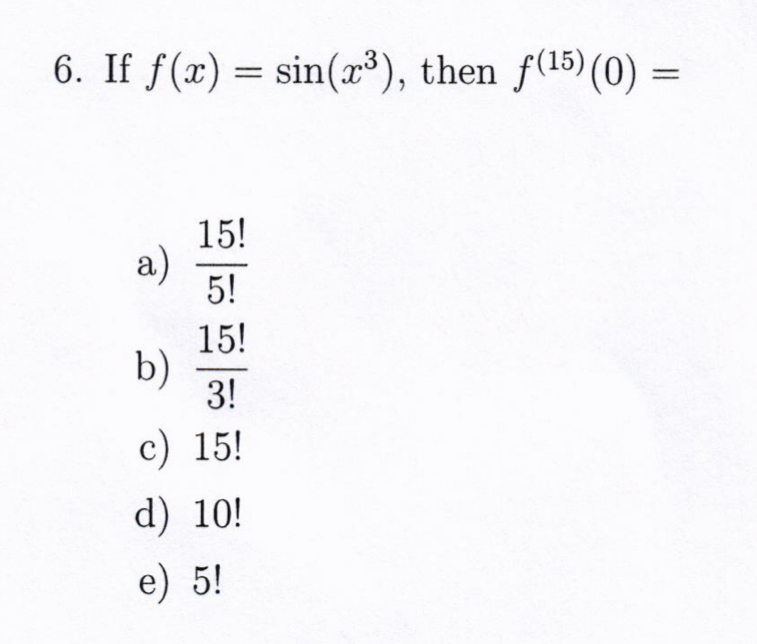 Solved 6. If f(x)=sin(x3), then f(15)(0)= a) 5!15! b) 3!15! | Chegg.com