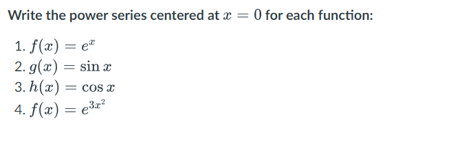 Solved Write the power series centered at x=0 for each | Chegg.com