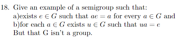 Solved 18. Give an example of a semigroup such that: a) | Chegg.com