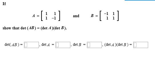Solved If A-[1-1] B-[11] and show that det (AB) (det A)(det | Chegg.com
