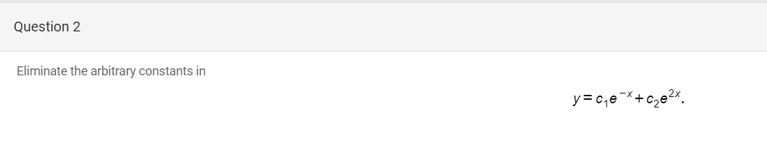 Solved Question 2 Eliminate the arbitrary constants in | Chegg.com