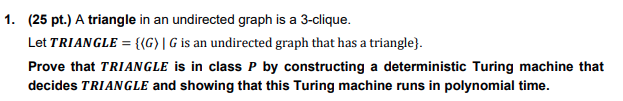 Solved 1. (25 pt.) A triangle in an undirected graph is a | Chegg.com