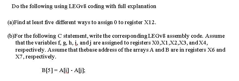 Solved Do the following using LEGV8 coding with full | Chegg.com