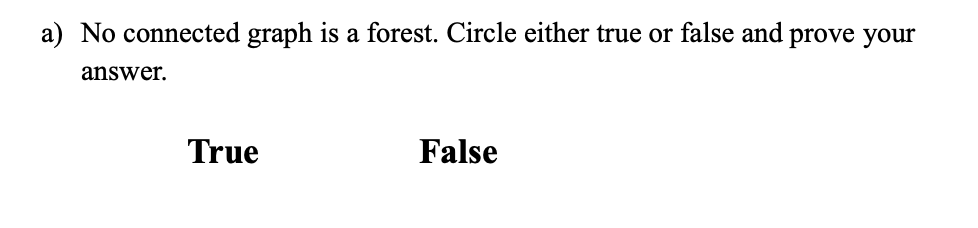 Solved a) No connected graph is a forest. Circle either true | Chegg.com