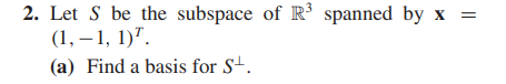Solved Let S be the subspace of R3 spanned by x = (1, −1, | Chegg.com