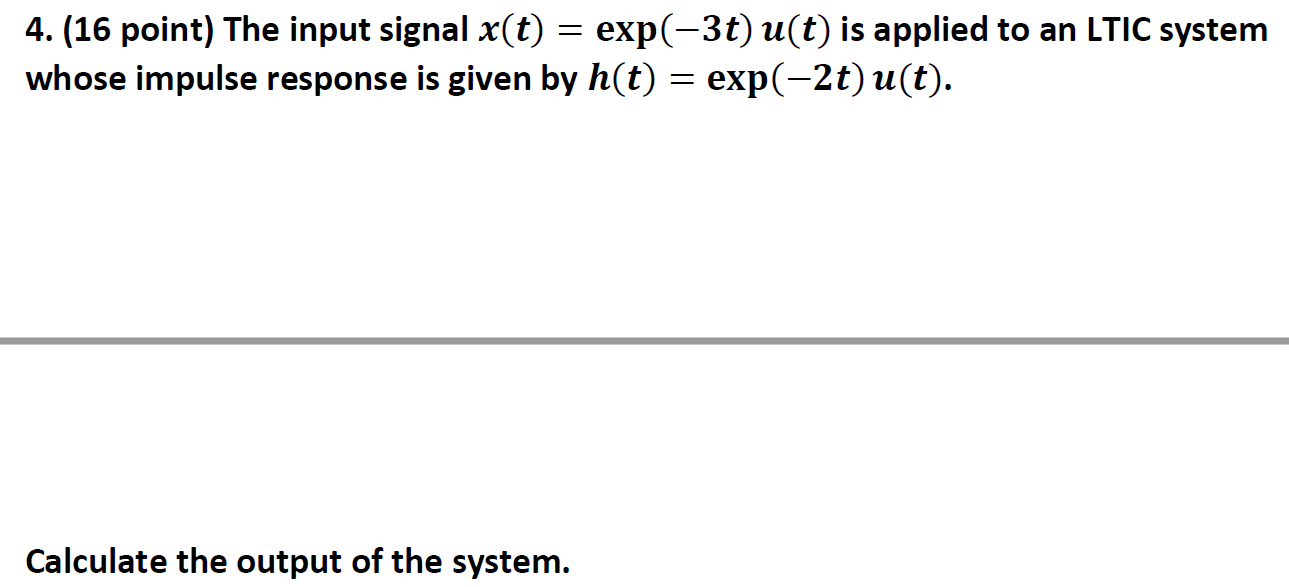 Solved 4. (16 point) The input signal x(t)=exp(−3t)u(t) is | Chegg.com