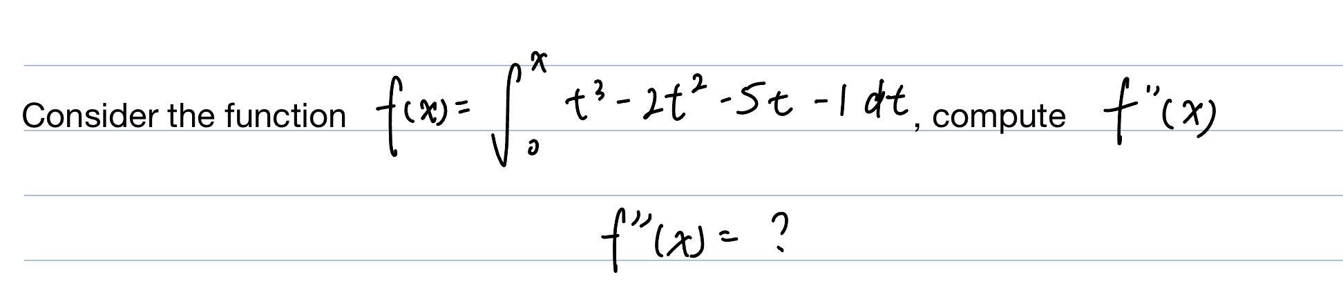 Solved Consider The Function F X ∫0xt3−2t2−5t−1dt Compute