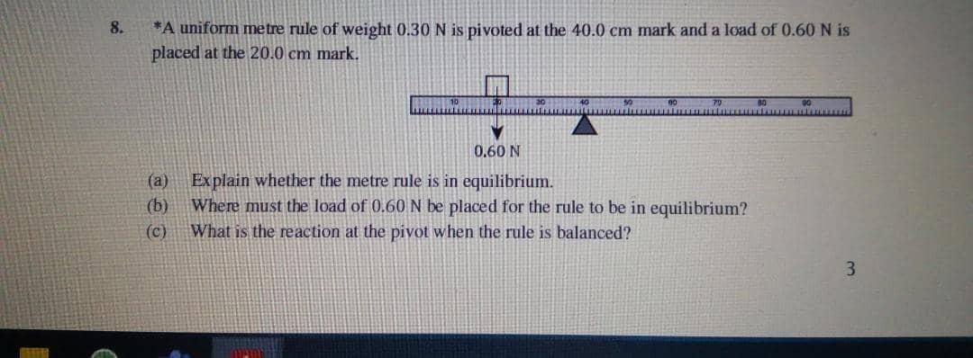 Solved 8. *A uniform metre rule of weight 0.30 N is pivoted | Chegg.com