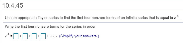 Solved 10.4.45 Use an appropriate Taylor series to find the | Chegg.com Solved 10.4.45 Use an appropriate Taylor series to find the | Chegg.com