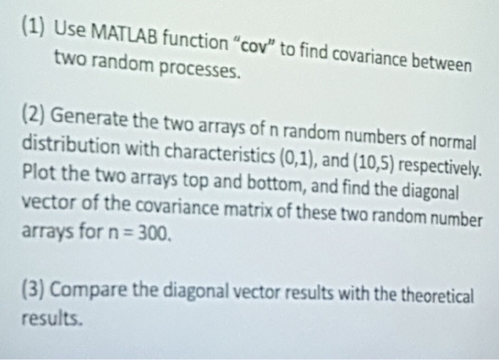 Solved (1) Use MATLAB function "cov" to find covariance | Chegg.com