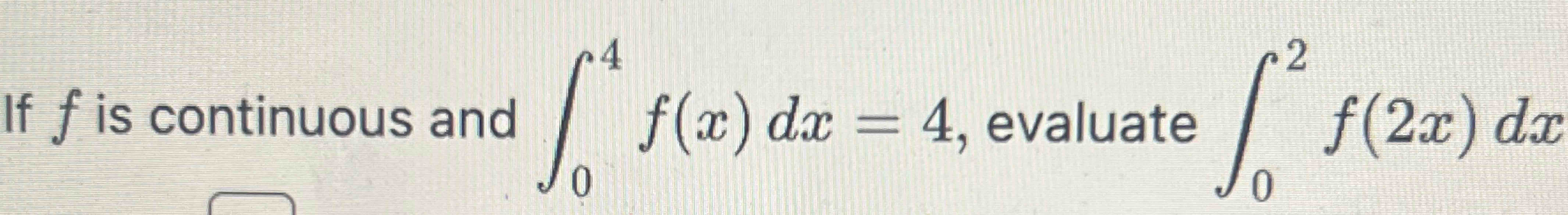 Solved If f is continuous and ∫04f(x)dx=4, evaluate | Chegg.com Solved If f is continuous and ∫04f(x)dx=4, evaluate | Chegg.com