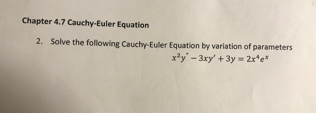 Solved Chapter 4.7 Cauchy-Euler Equation Solve the following | Chegg.com