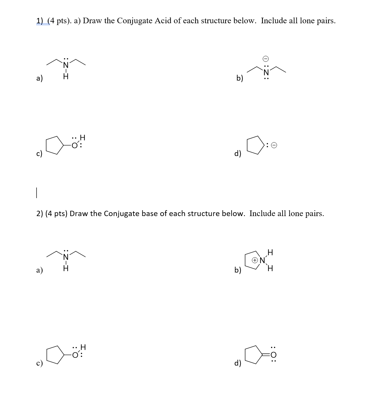 Solved 1) (4 pts). a) Draw the Conjugate Acid of each | Chegg.com Solved 1) (4 pts). a) Draw the Conjugate Acid of each | Chegg.com
