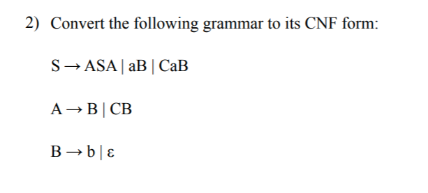 Solved 2) Convert the following grammar to its CNF form: S → | Chegg.com