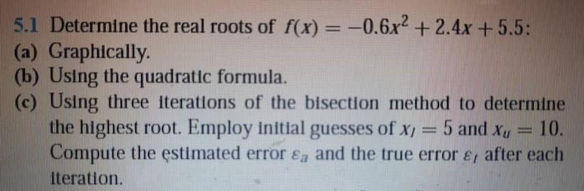Solved 5.1 Determine the real roots of f(x) = -0.6x2 +2.4x | Chegg.com