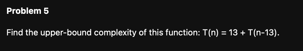 Solved Find the upper-bound complexity of this function: | Chegg.com