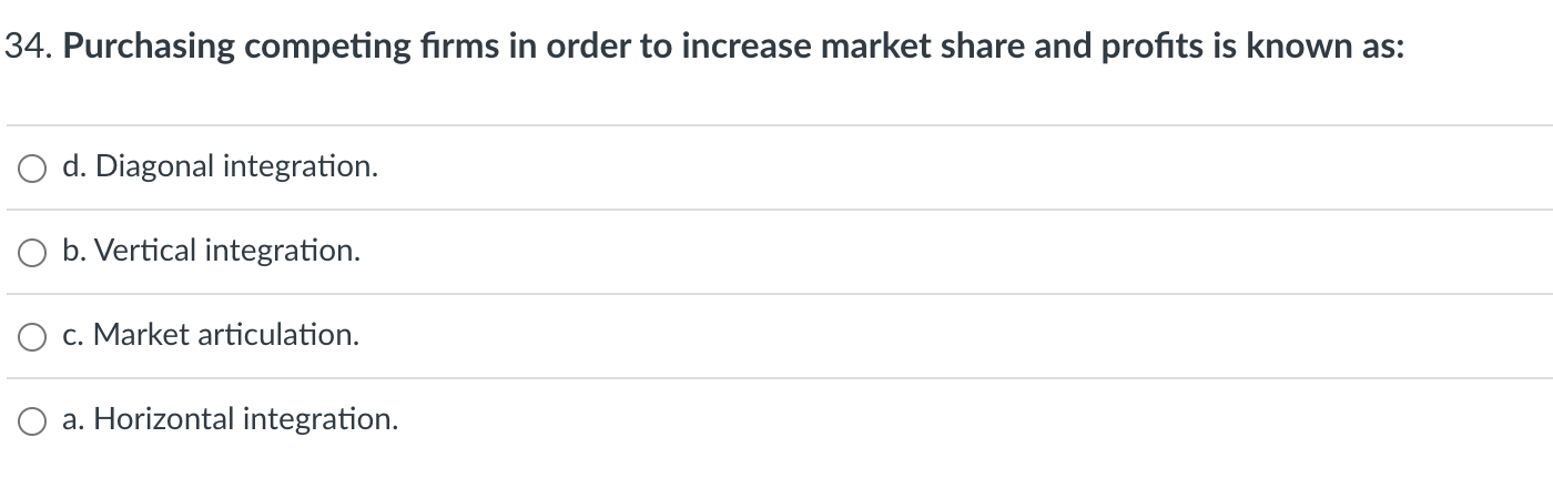 Solved 34. Purchasing competing firms in order to increase | Chegg.com