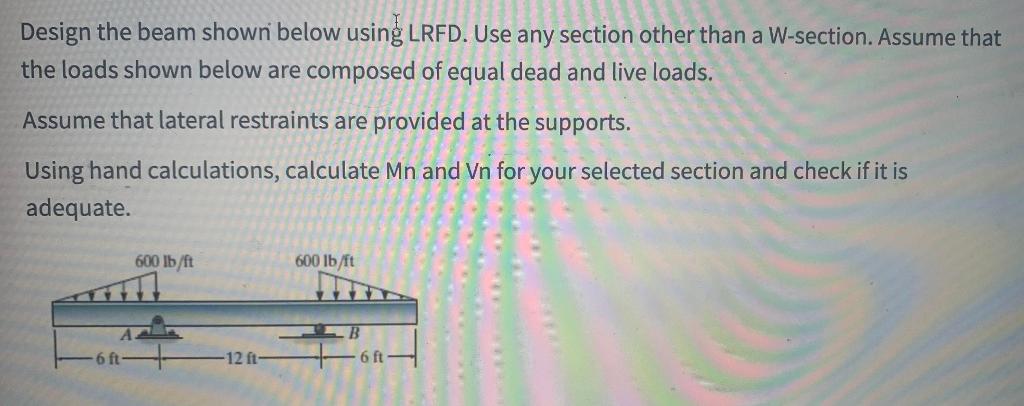 Design the beam showr below using LRFD. Use any | Chegg.com