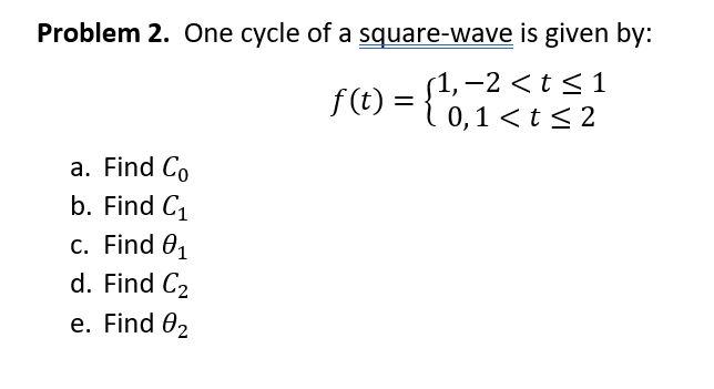 Solved Problem 2. One cycle of a square-wave is given by: | Chegg.com