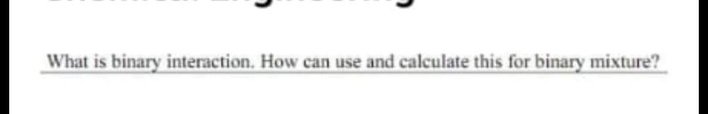 Solved What is binary interaction. How can use and calculate | Chegg.com