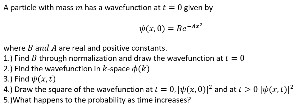 Solved A particle with mass m has a wavefunction at t=0 | Chegg.com