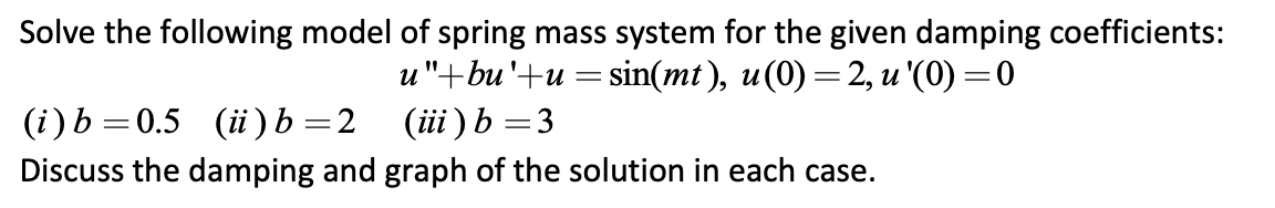 Solved Solve the following model of spring mass system for | Chegg.com