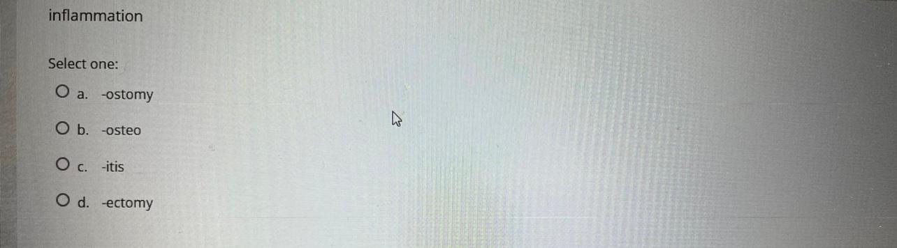 Solved inflammation Select one: O a. -ostomy O b. -osteo O | Chegg.com