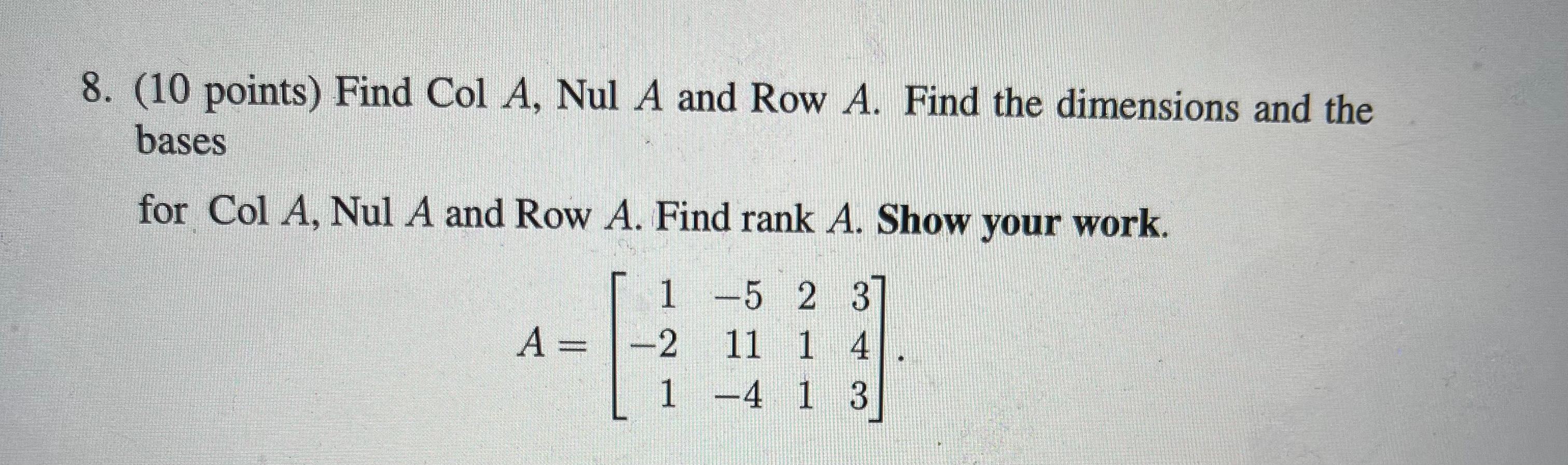 Solved 8. (10 points) Find ColA,NulA and Row A. Find the | Chegg.com
