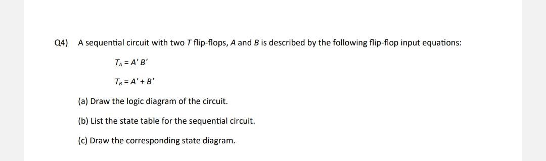 Solved Q4) ﻿A sequential circuit with two T ﻿flip-flops, A | Chegg.com