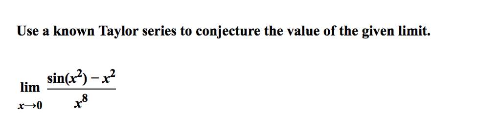 Solved Use a known Taylor series to conjecture the value of | Chegg.com
